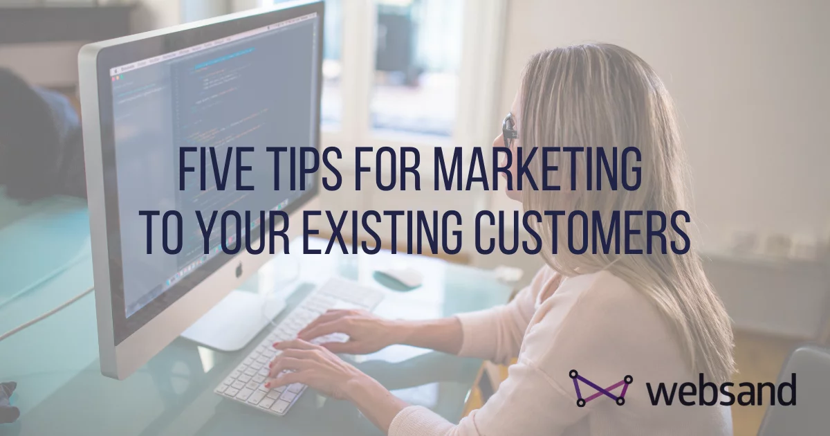 5 Tips for marketing to your existing customers | Websand